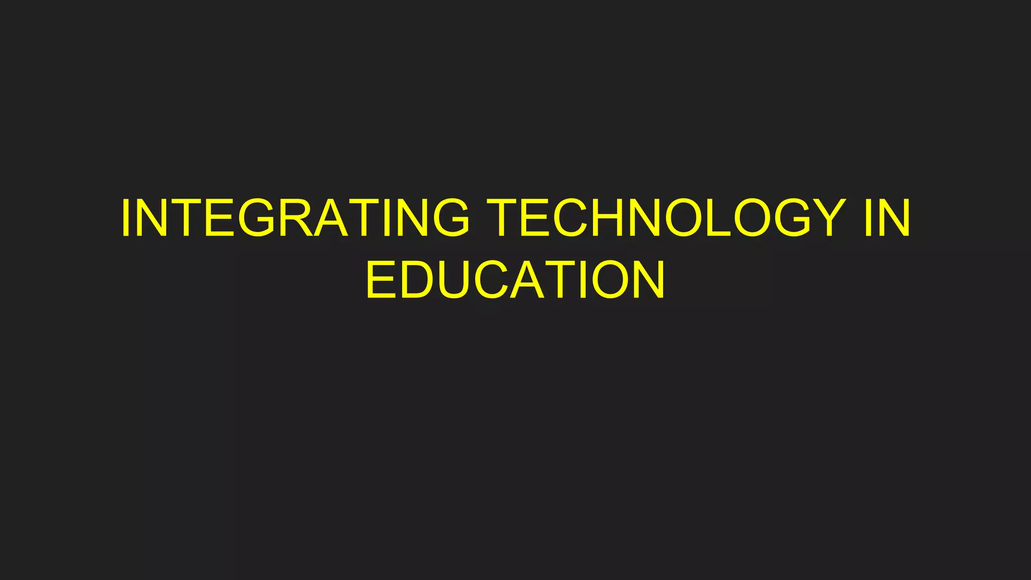 Integrating technology in education pptx | PPTX