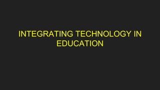 Integrating technology in education pptx | PPTX
