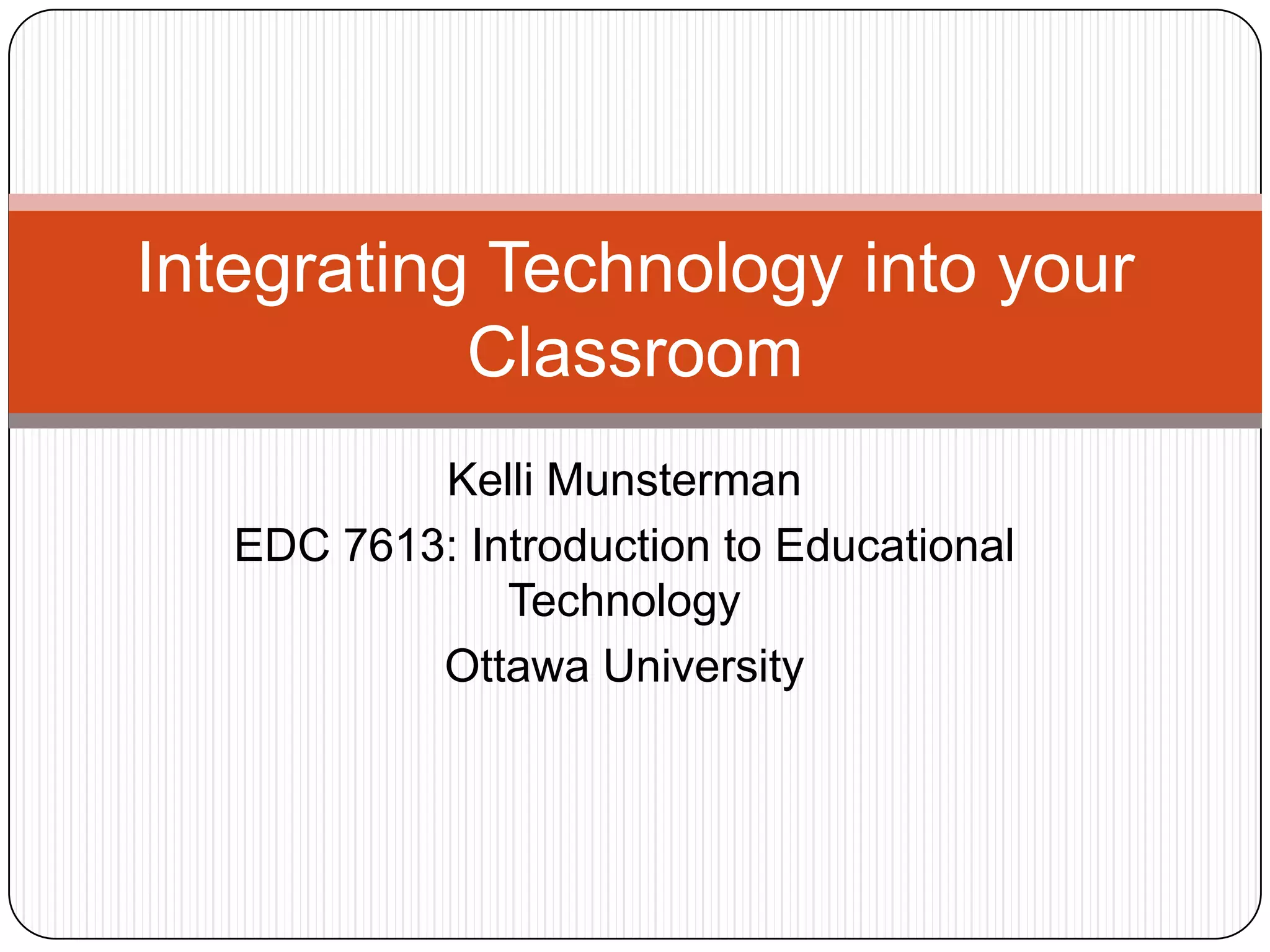 Integrating technology into classroom munsterman | PPT