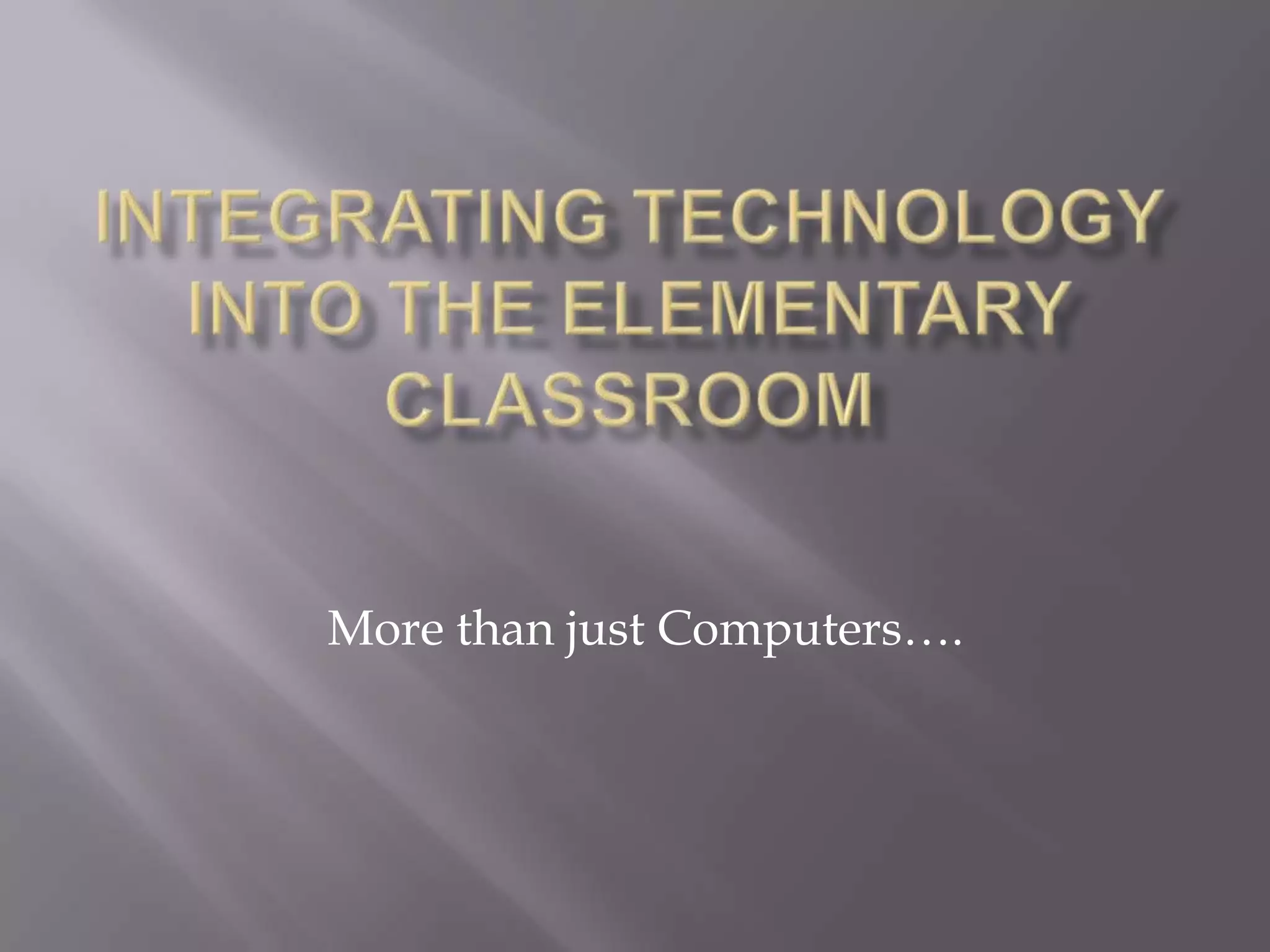 Integrating technology into the elementary classroom | PPT