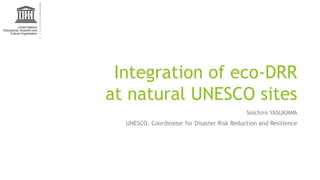 Integration of eco-DRR at natural UNESCO sites, Soichiro YASUKAWA | PPTX