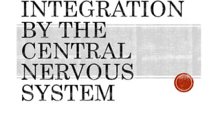 Integration by the central nervous system.pptx