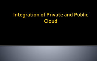 Integration of Private and Public Cloud.pptx | Cloud Computing | Internet