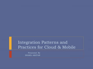 Integration patterns and practices for cloud and mobile computing | PPT