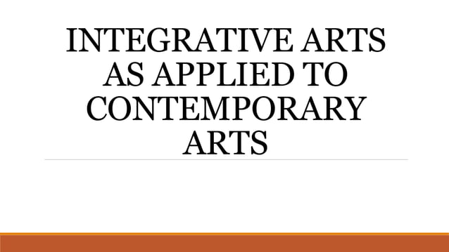 INTEGRATIVE ARTS AS APPLIED TO CONTEMPORARY ARTS.pptx