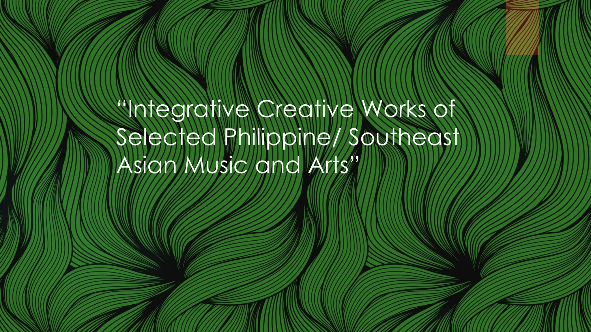 Integrative Creative Works of Selected Philippines and SEA arts.pptx