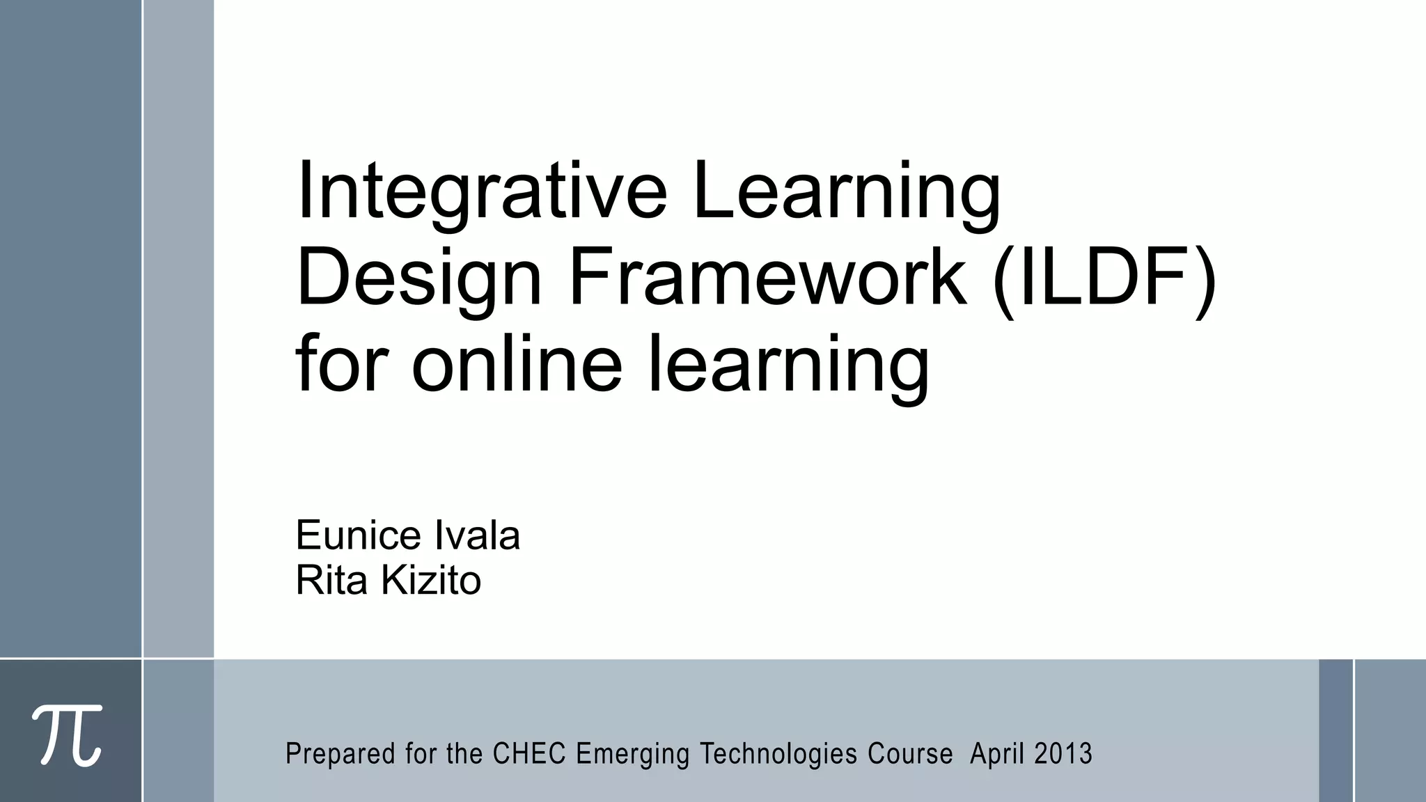 Integrative learning design framework (ildf) april 2013 | PPTX