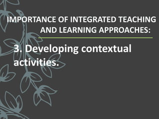 INTEGRATED TEACHING AND LEARNING APPROACHES | PPT