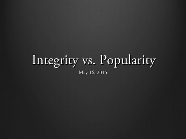 Integrity vs. Popularity | PPT