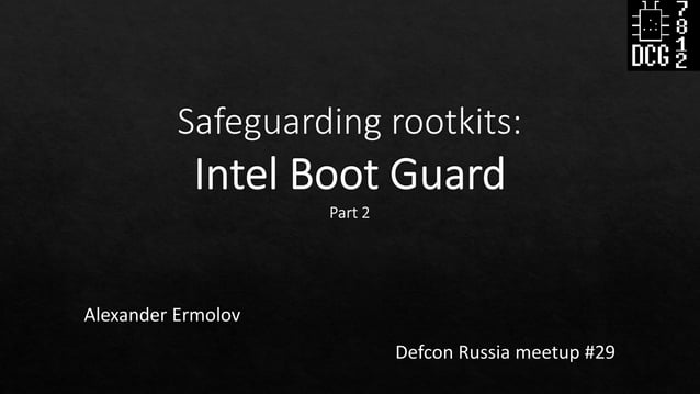 [Defcon Russia #29] Александр Ермолов - Safeguarding rootkits: Intel ...