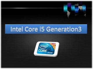 Intel core i5 gen3 | PPT
