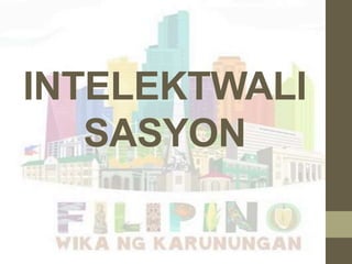 Intelektwalisasyon ng Wikang Filipino | PPTX