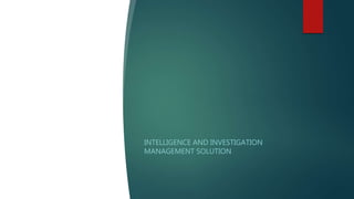 Intelligence and investigation management | PPT