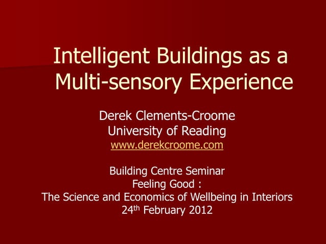 Prof Derek Clements-Croome - Intelligent buildings as a multy sensory ...