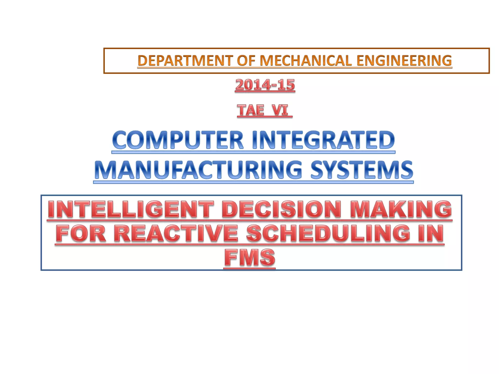 INTELLIGENT DECISION MAKING FOR REACTIVE SCHEDULING IN FMS | PPT