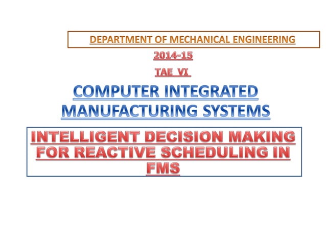INTELLIGENT DECISION MAKING FOR REACTIVE SCHEDULING IN FMS | PPT