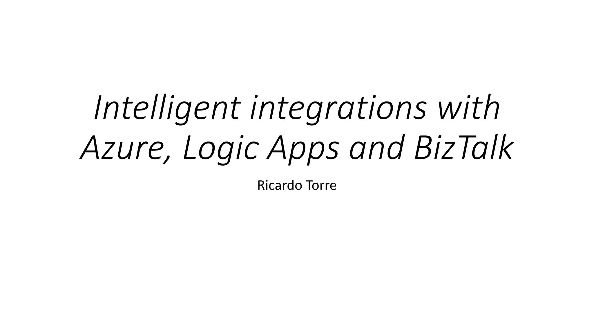 Intelligent Integrations With Azure Logic Apps And Biztalk Ppt