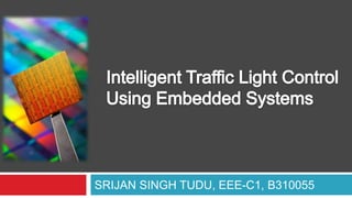 Intelligent Traffic Light control using Embedded Systems | PPTX