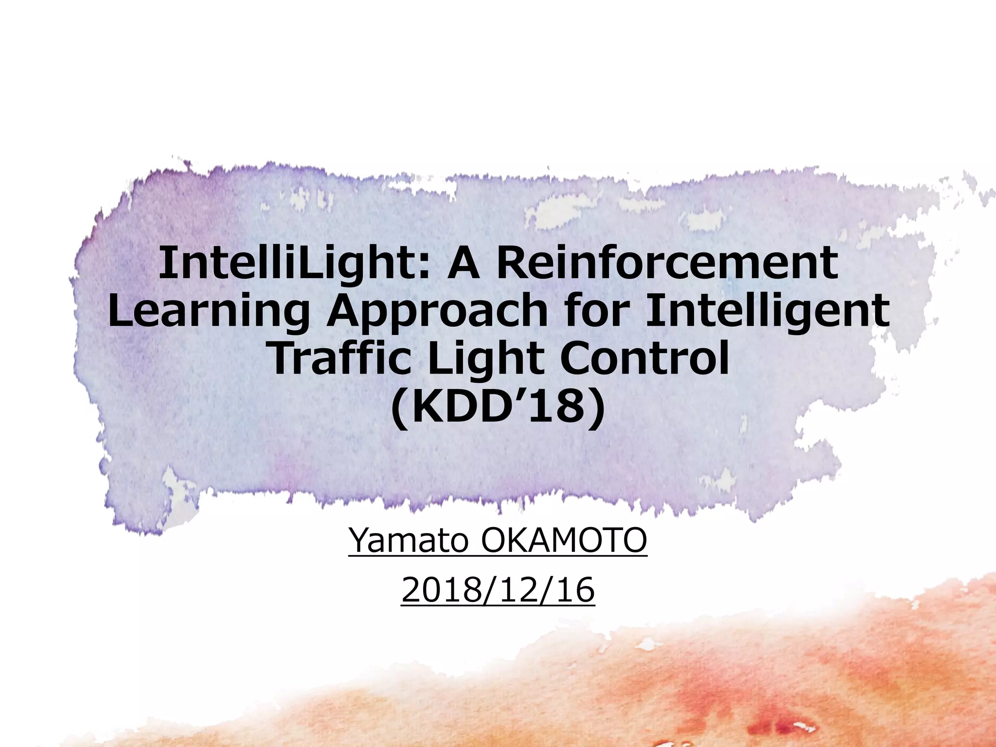 IntelliLight: A Reinforcement Learning Approach for Intelligent Traffic Light Control (KDD’18) | PDF