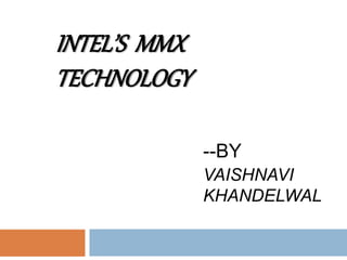 Intel mmx technology ppt by vaishnavi khandelwal | PPTX