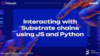 Interacting with substrate chains using JS and. python.pptx