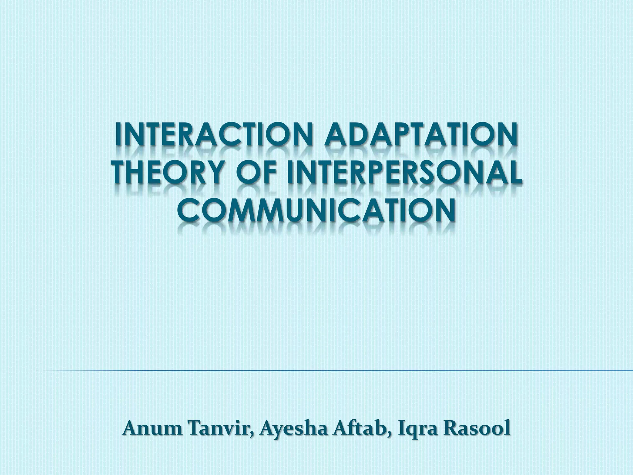 Interaction Adaptation Theory of Interpersonal Communication | PPTX
