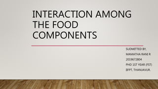 Interaction components in food | PPTX