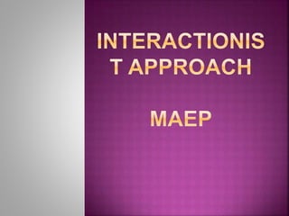 Interactionist approach | PPTX