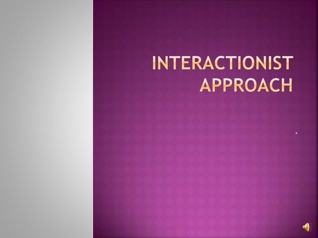 Interactionist approach | PPTX