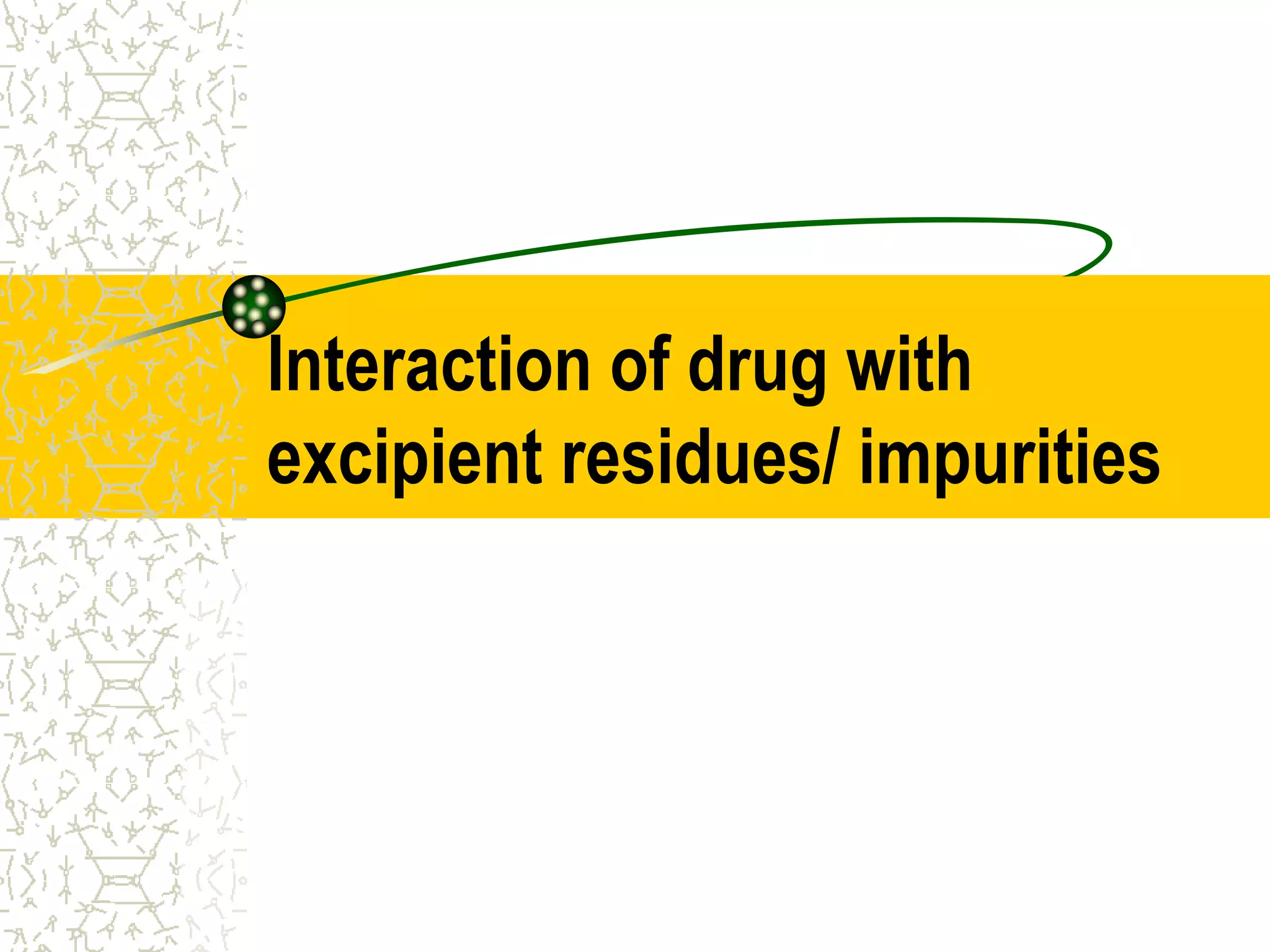 Interaction of drug with excipient residues | PPT