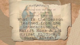 Interaction of Hazrat Musa A.S and Hazrat Khidr A.S .pptx