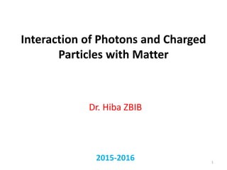 Interaction of Photons and Charged Particles with Matter.pptx