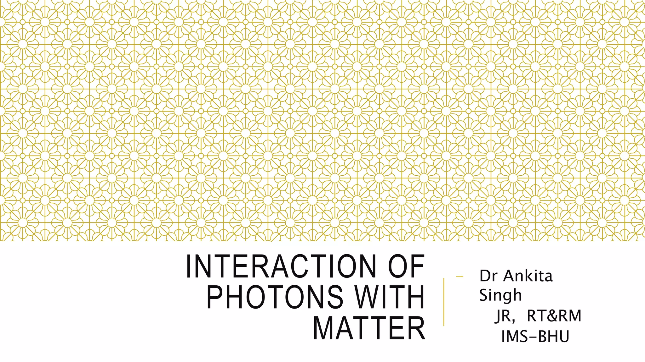 Interaction of photons with matter | PPTX