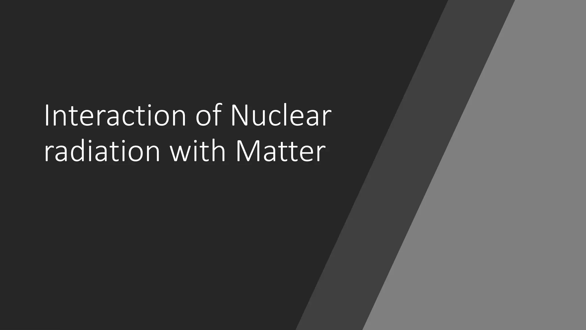 interaction of radiation with matter modified.pptx