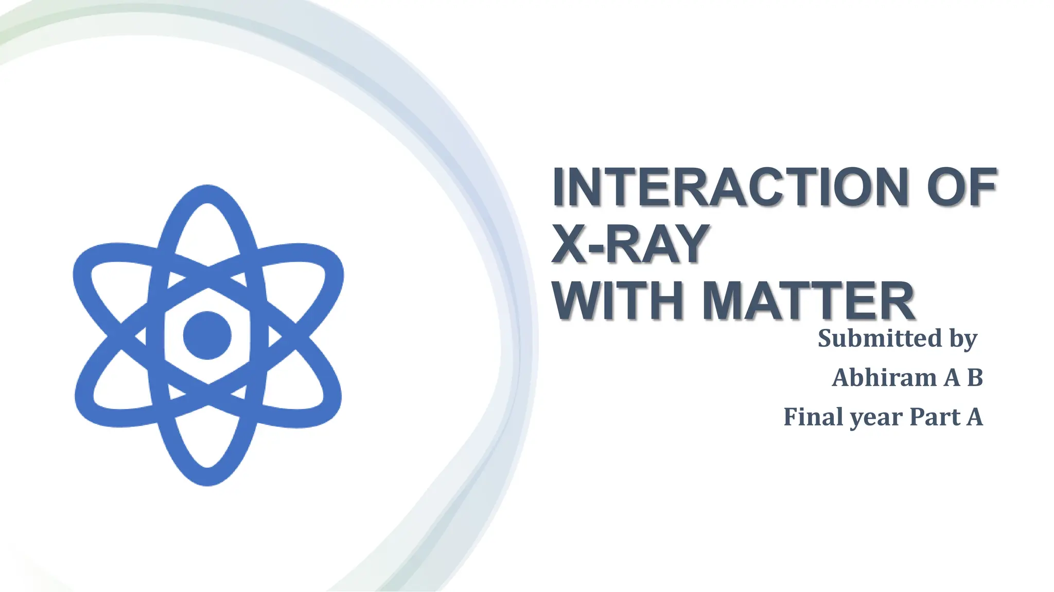 Interaction of X- ray with matter | PPTX