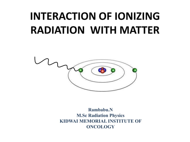 INTERACTION OF IONIZING RADIATION WITH MATTER | PPTX