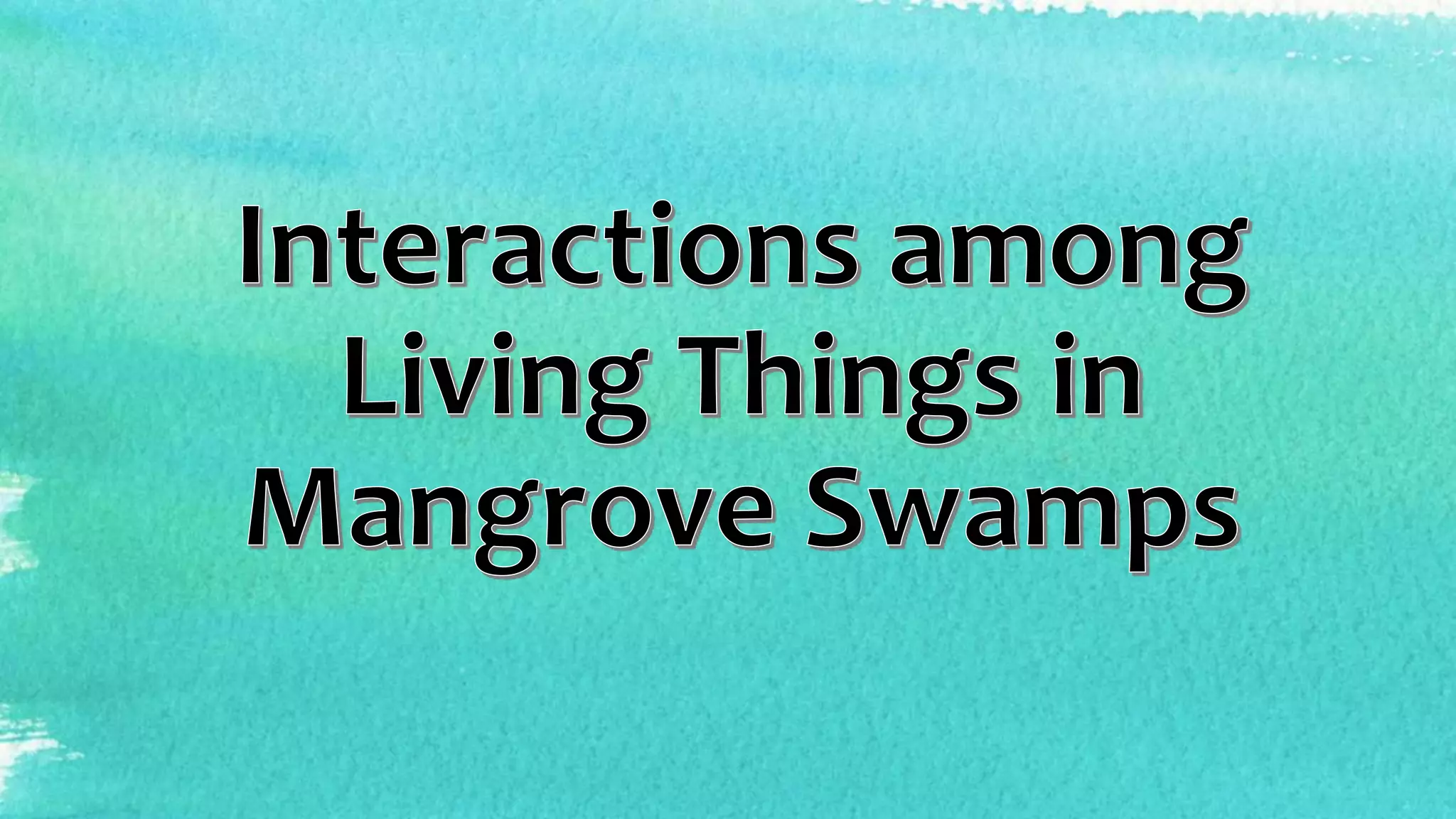 Interactions among Living Things in Mangrove Swamps.pptx