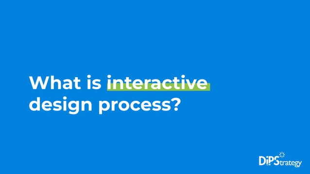 Interactive Design Process by Dipstrategy Digital Agency Jakarta | PPT