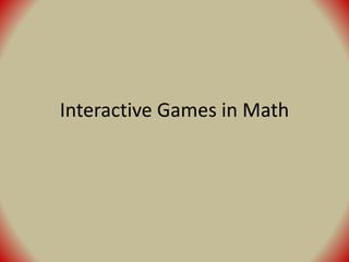 Interactive Games in Math Slide.pptx