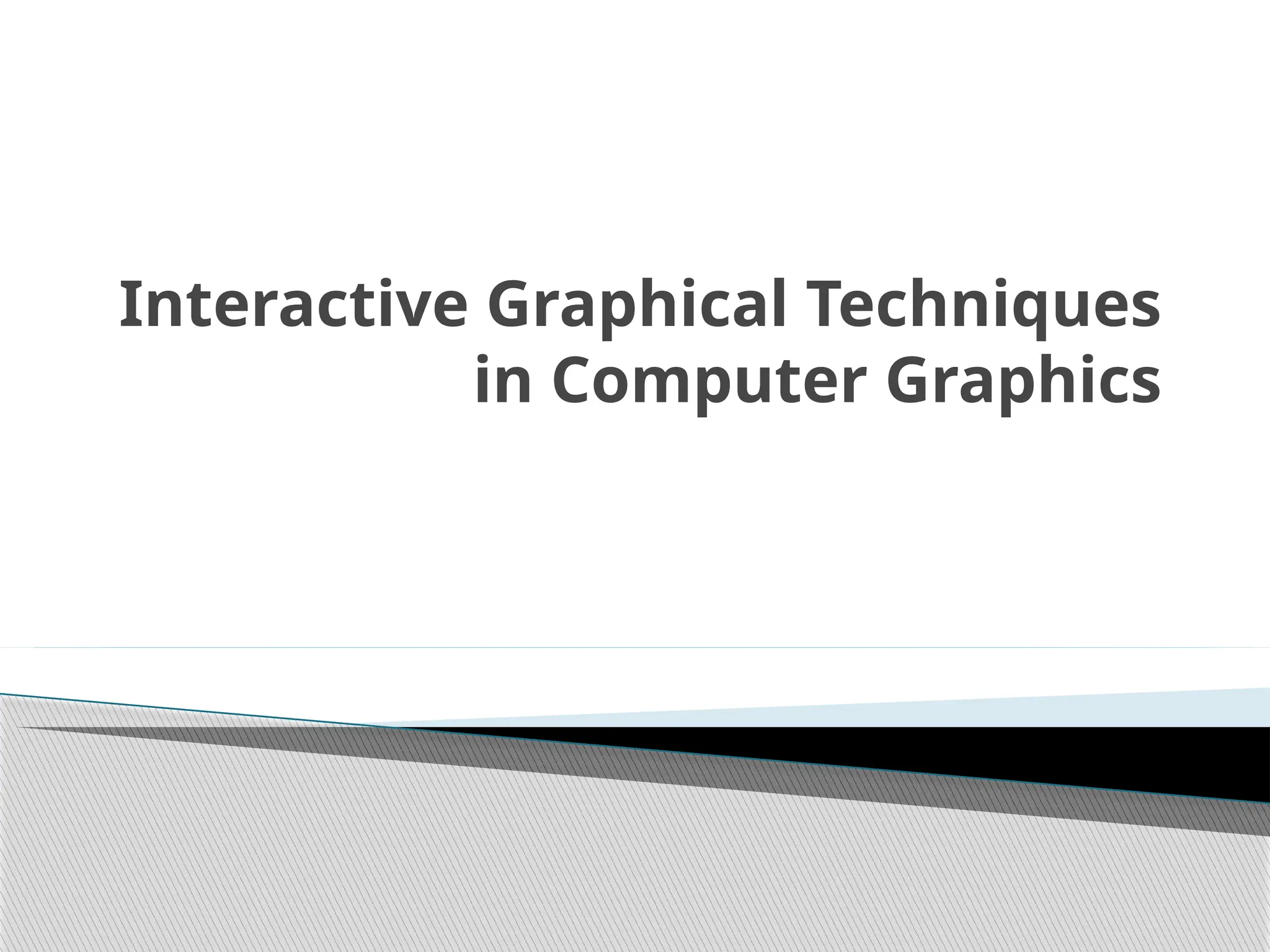 Interactive Graphical Techniques in Computer Graphics.pptx