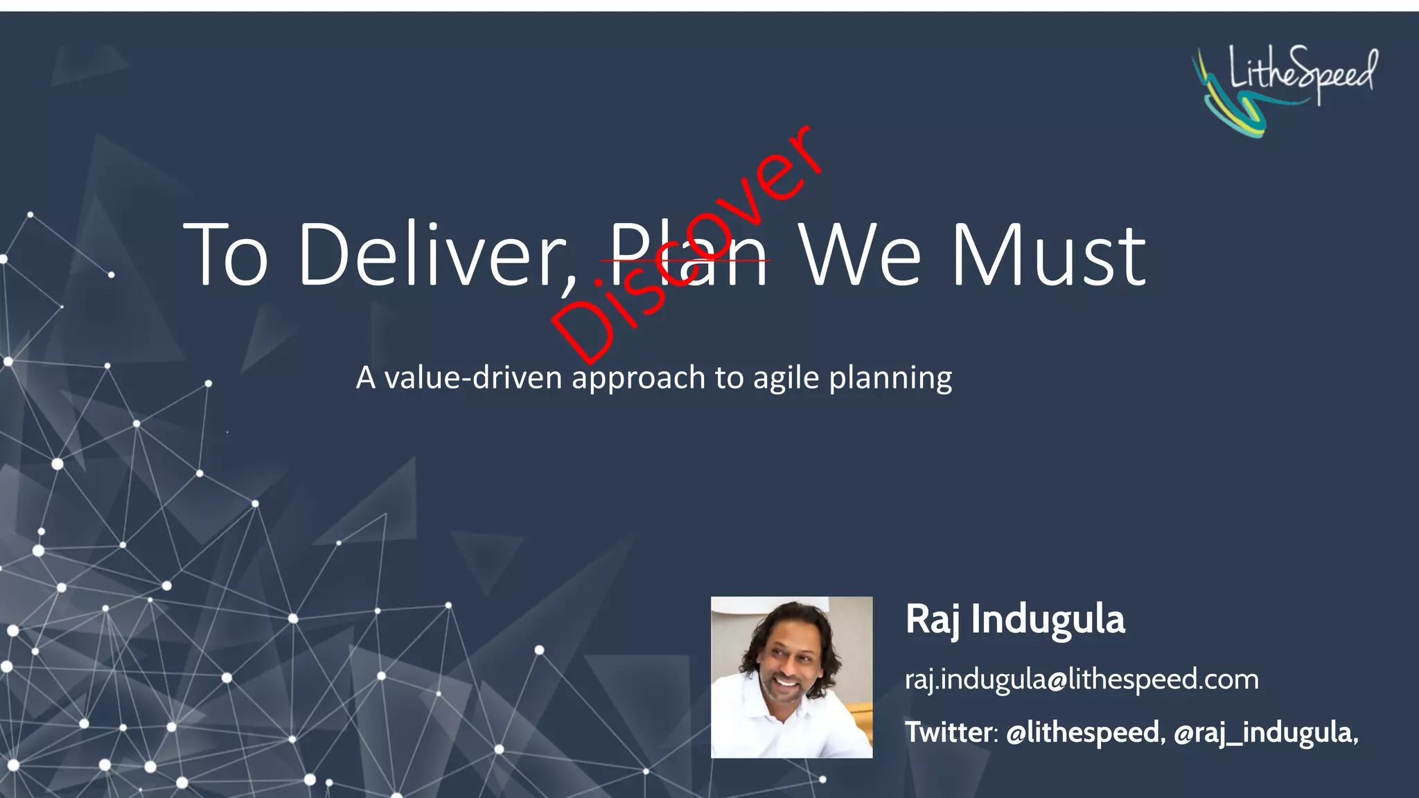 To Deliver, Discover We Must - A value-driven approach to agile ...