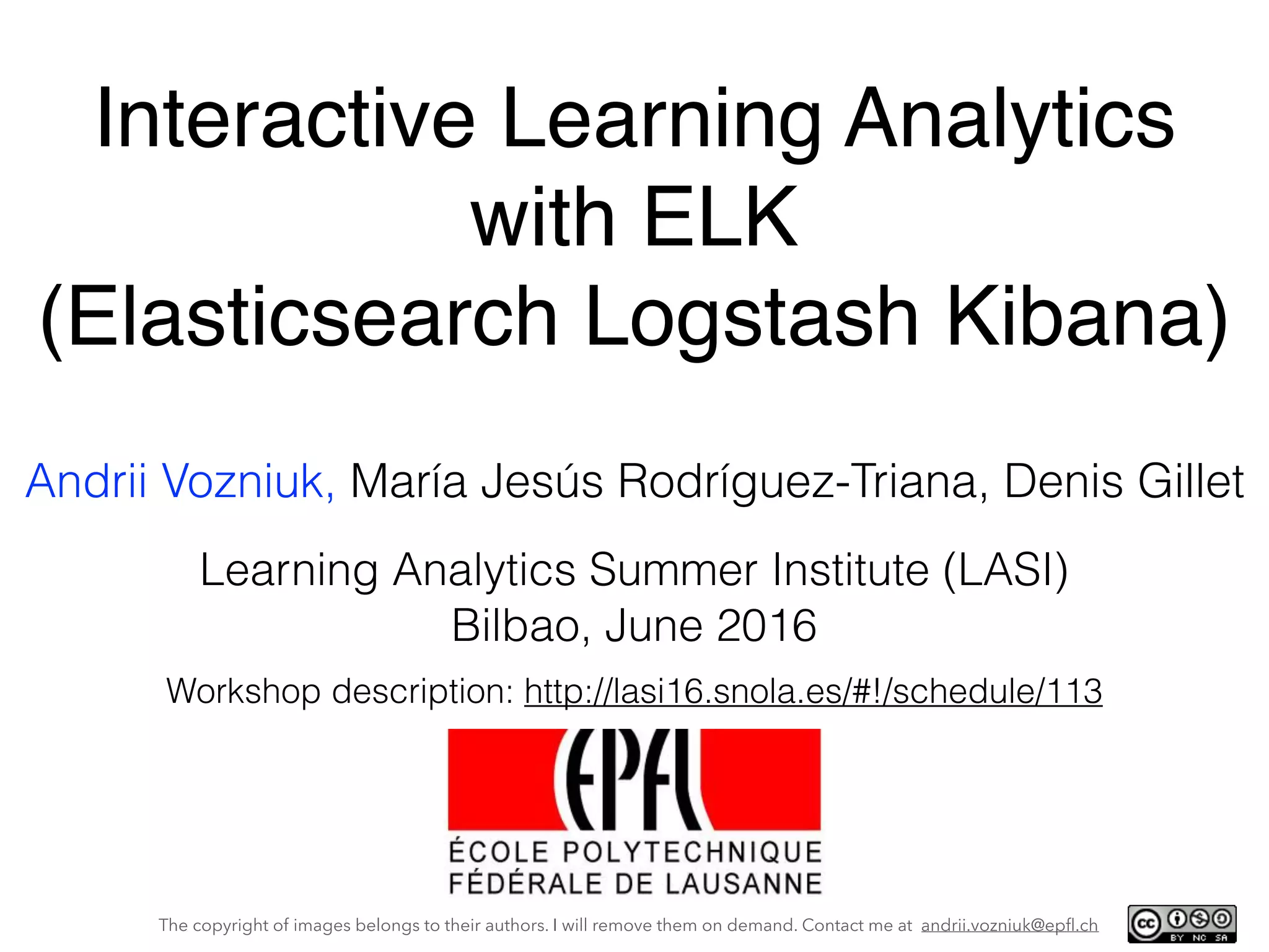 Interactive learning analytics dashboards with ELK (Elasticsearch Logstash Kibana) - LASI 2016 ...