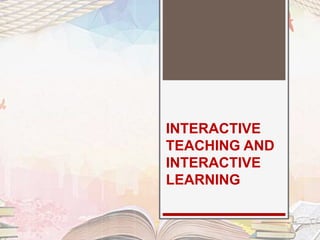 Interactive teaching and interactive learning | PPTX