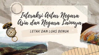 Interaksi Antar Negara Asia dan Negara Lainnya.pptx