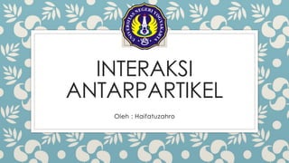 IKATAN KIMIA : INTERAKSI ANTAR PARTIKEL SENYAWA | PPTX