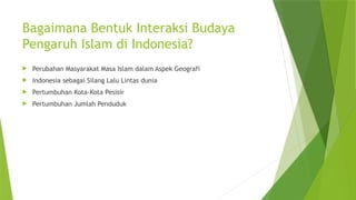 Interaksi Budaya pada Masa Kerajaan Islam.pptx