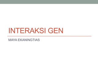 Interaksi gen dapat diklasifikasikan berdasarkan mekanisme dan efeknya ...