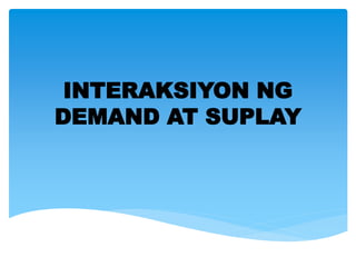 Interaksyon demand at suplay | PPTX