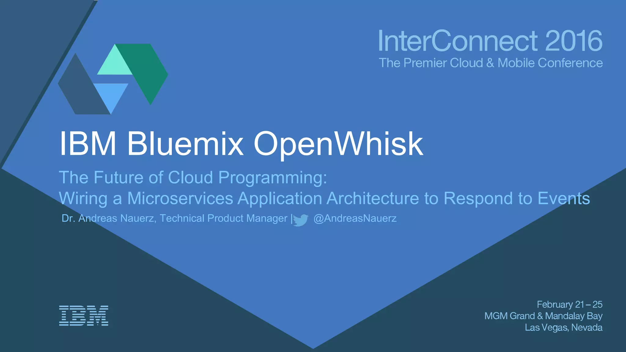 IBM Bluemix OpenWhisk: Interconnect 2016, Las Vegas: CCD-1088: The Future of Cloud Programming ...