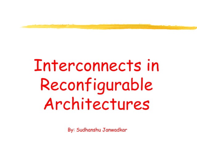 Interconnects In Reconfigurable Architectures Pptx